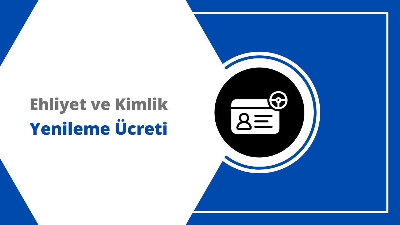 2024 Ehliyet ve Kimlik Kartı Kaybetme Yenileme Ücreti - SSK
